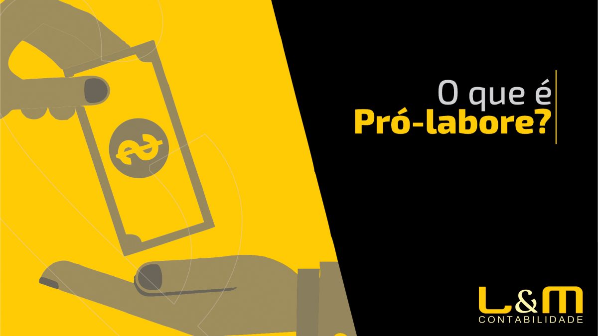 Saiba tudo. O que é Pró-Labore | L&M Contabilidade Consultiva